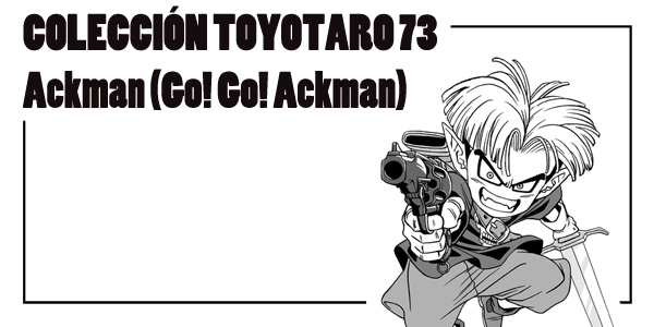 Colección Toyotaro – Ilustración 73: Ackman (Go! Go! Ackman) – DB UNIVERSO
